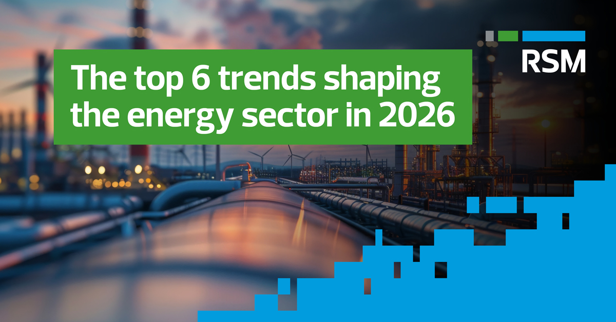 Here are the top 6 trends shaping the energy sector in 2026 | RSM Canada