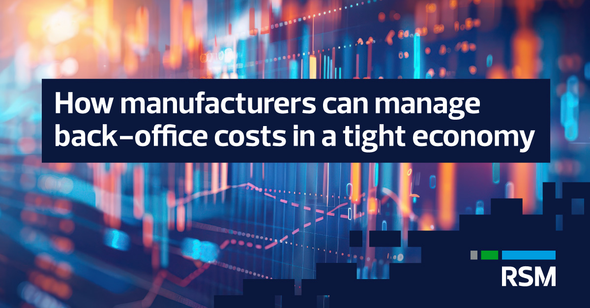 Manufacturers need to manage back-office costs in the current economy ...