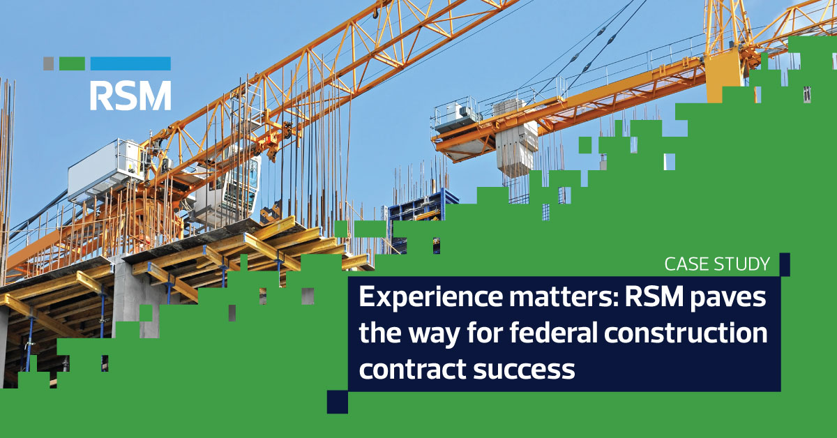 RSM builds on trust to get a federal construction contractor bid-ready