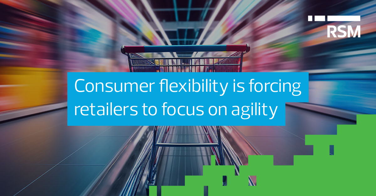 Consumer flexibility and market volatility are driving retailers to ...