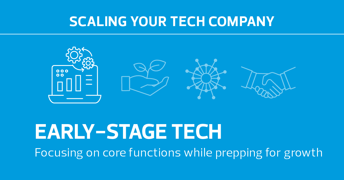 Early-stage tech: Focusing on core functions while prepping for growth