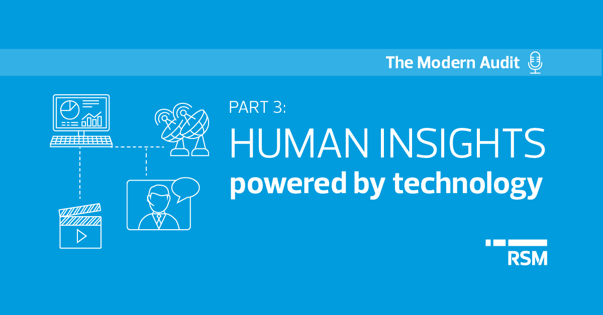 The modern audit, Part 3: RSM delivers human insights powered by technology