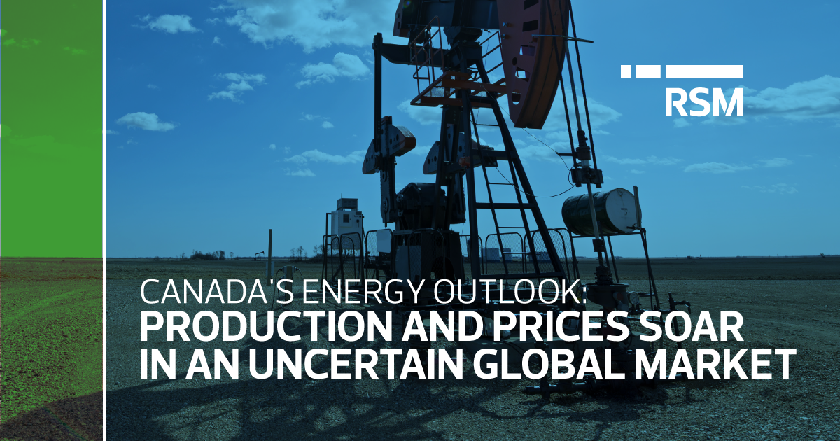 Canada's energy outlook: Production and prices soar in an uncertain ...