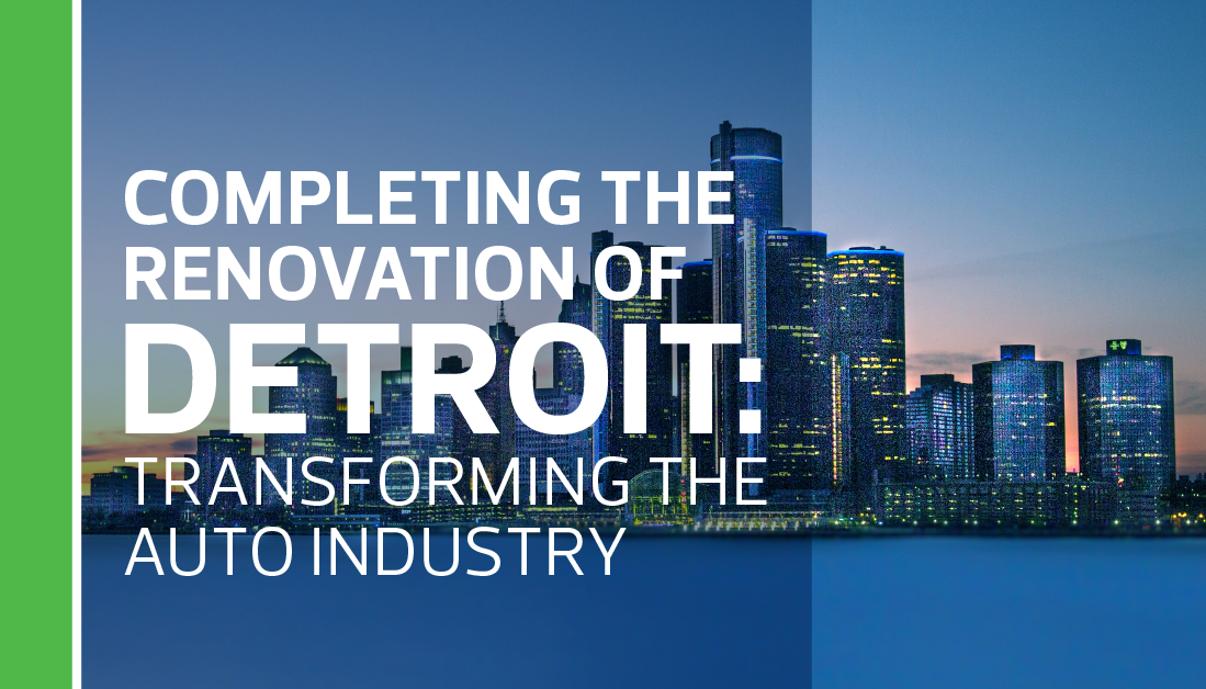 Completing the renovation of Detroit: Transforming the auto industry