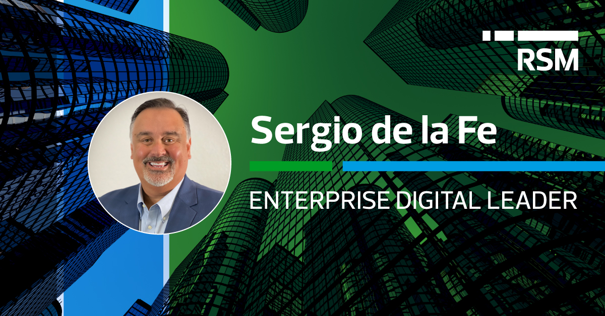 Sergio de la Fe Named Enterprise Digital Leader of RSM US LLP