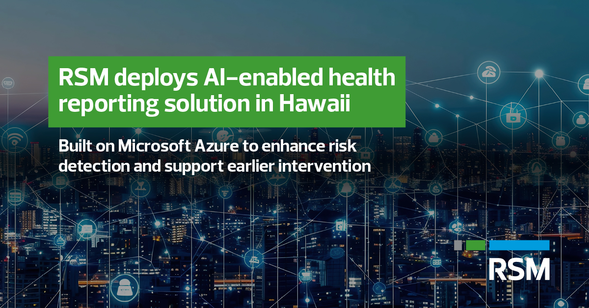 RSM Deploys AI-Powered Health Reporting Solution Using Microsoft ...